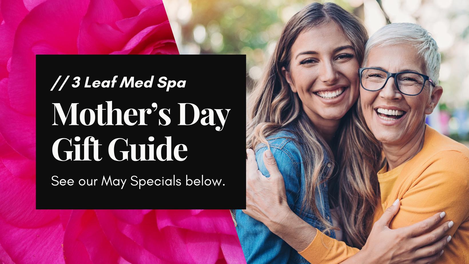 Mother's Day Gift Guide & May Specials - 3 Leaf Med Spa